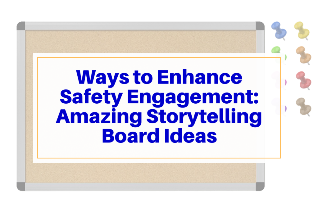 Ways to Enhance Safety Engagement: Amazing Storytelling Board Ideas ...